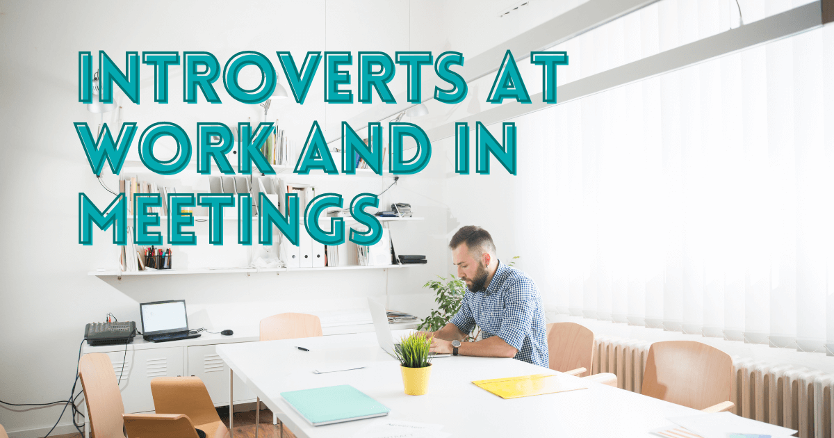 Introverts at work and in meeting, discover their forces!