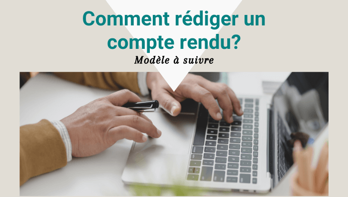 Comment rédiger un compte rendu? Modèle à suivre | Beenote