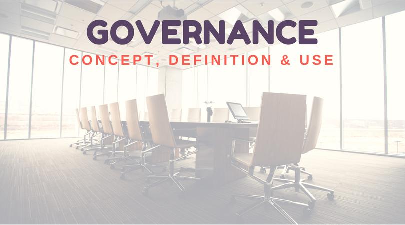 Governance: Concept, Definition and Use | Beenote