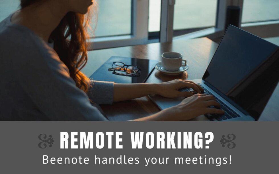 Working from Home? Beenote Manages Your Meetings 100%!