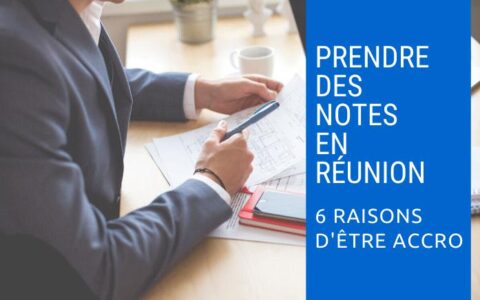 Prendre des notes en réunion, 6 raisons d'être accro